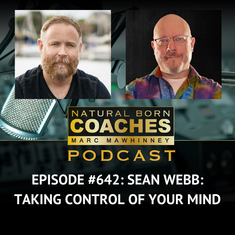 642: Sean Webb: Taking Control Of Your Mind
