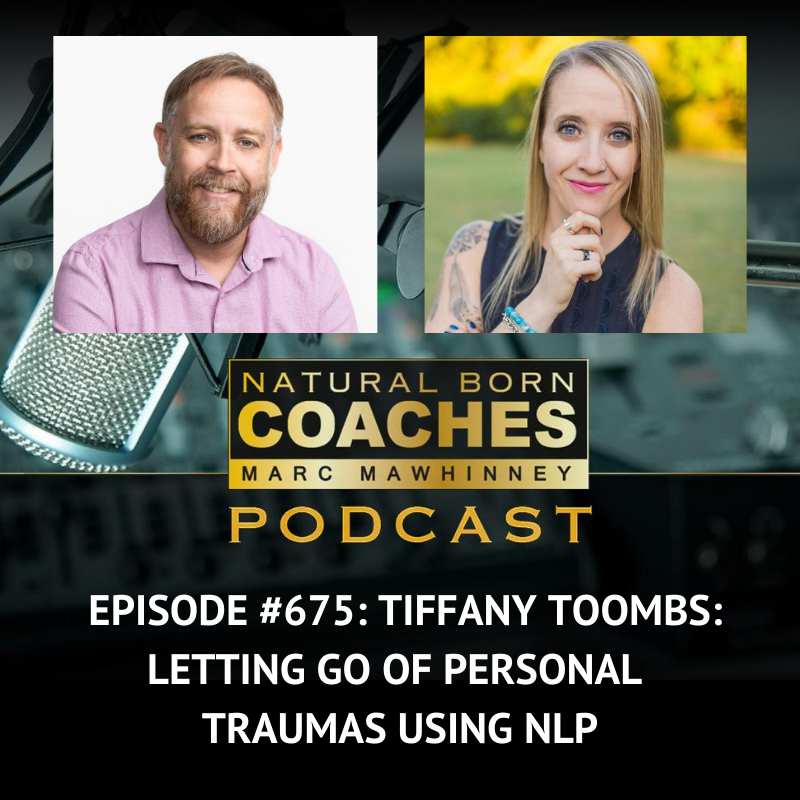 675: Tiffany Toombs: Letting Go of Personal Traumas Using NLP