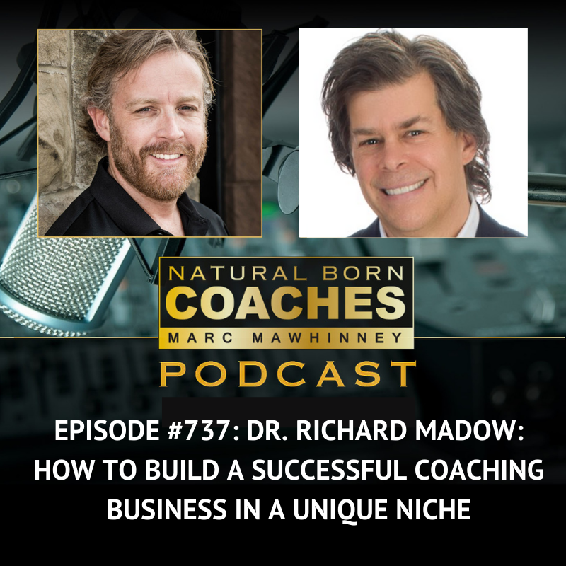737: Dr. Richard Madow: How to Build a Successful Coaching Business in ...