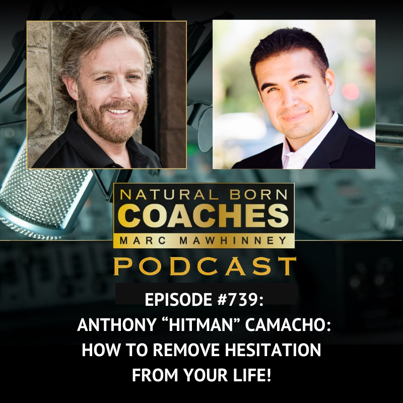 739: Anthony “Hitman” Camacho: How to Remove Hesitation from Your Life!