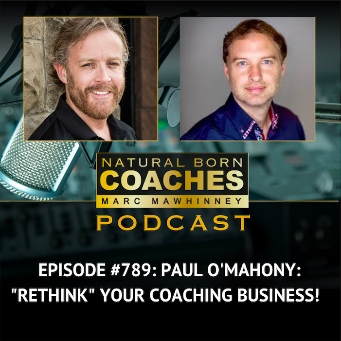 Episode #789: Paul O'Mahony: "Rethink" Your Coaching Business ...