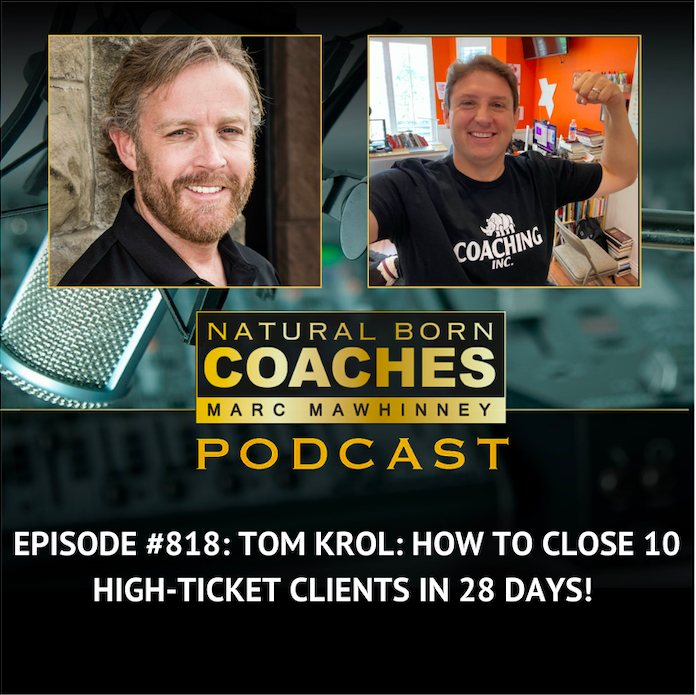 NBC 818: Tom Krol: How To Close 10 High-Ticket Clients In 28 Days!